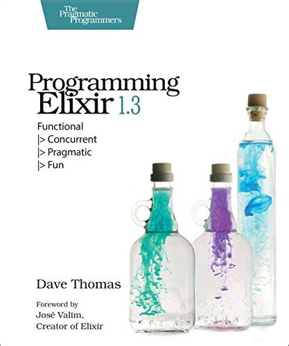 Programming Elixir 13 Functional Concurrent Pragmatic Fun