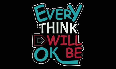 Every Think Will Be Okay Lettering Typography Quotes For T Shirt And