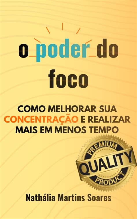 O poder do foco Como melhorar sua concentração e realizar mais em
