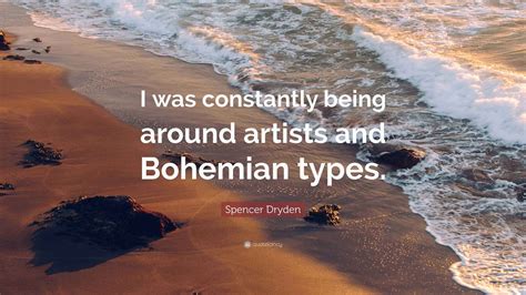 Spencer Dryden Quote “i Was Constantly Being Around Artists And