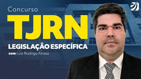 Concurso Tjrn Legisla O Espec Fica Prof Luiz Rodrigo Airosa Youtube