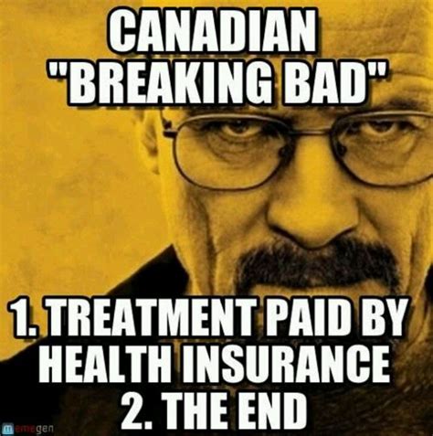 Haha Canadian Breaking Bad Breaking Bad Funny Breaking Bad Bad Memes