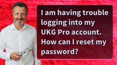 I Am Having Trouble Logging Into My Ukg Pro Account How Can I Reset My