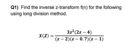 Solved Q1 Find The Inverse Z Transform F N For The Chegg