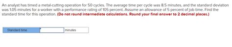 solved an analyst has timed a metal cutting operation for 50