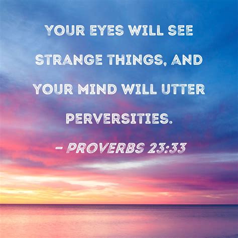 Proverbs 2333 Your Eyes Will See Strange Things And Your Mind Will