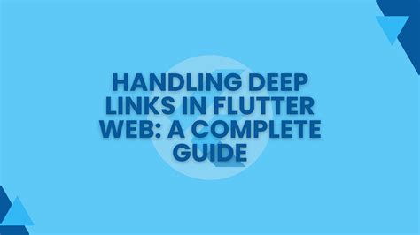 Handling Deep Links In Flutter Web A Complete Guide By Developer Hub