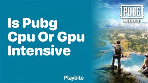 Is PUBG CPU Or GPU Intensive Exploring How The Game Uses Your Device Playbite
