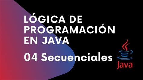 Lógica De Programación En Java 04 Secuenciales Youtube