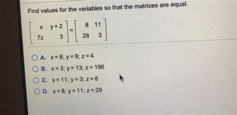 solved find values for the variables so that the matrices