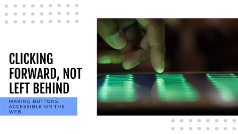 Clicking Forward Not Left Behind Making Buttons Accessible On The Web