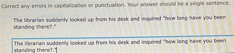 Correct Any Errors In Capitalization Or Punctuation Your Answer Should