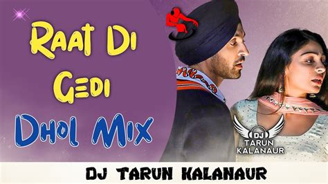 Raat Di Gedi Dhol Remix Punjabi Song Dhol Remix Dj Tarun Kalanaur Youtube