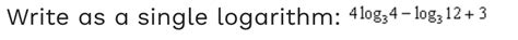 Solved Write As A Single Logarithm 4log34log312 3 Chegg Com