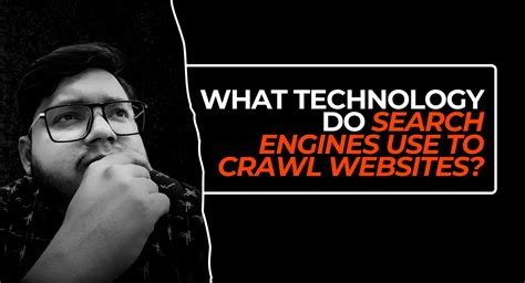 What Technology Do Search Engines Use To Crawl Websites
