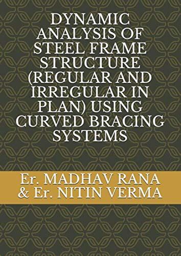 Dynamic Analysis Of Steel Frame Structure Regular And Irregular In Plan Using Curved Bracing