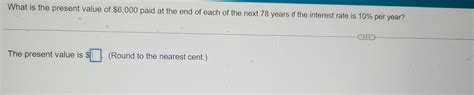 Solved What Is The Present Value Of 6 000 Paid At The End Chegg