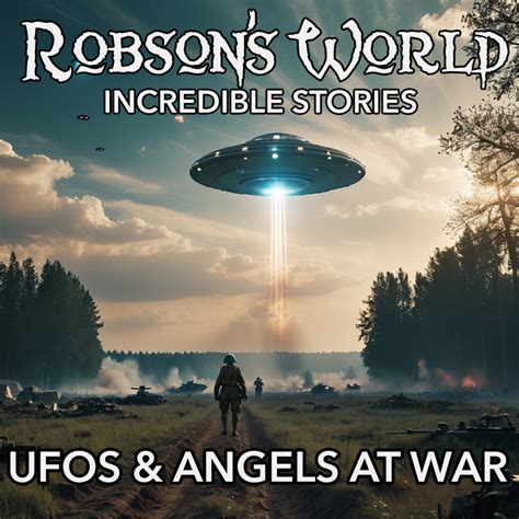 Ufos And Angels At War Robsons World