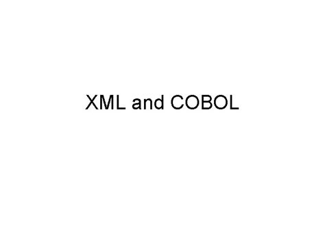 Xml And Cobol Xml Xml Extensible Markup Language