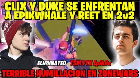 Clix Y Duke Vs Epikwhale Y Reet Terrible Humillacion Con High Ping