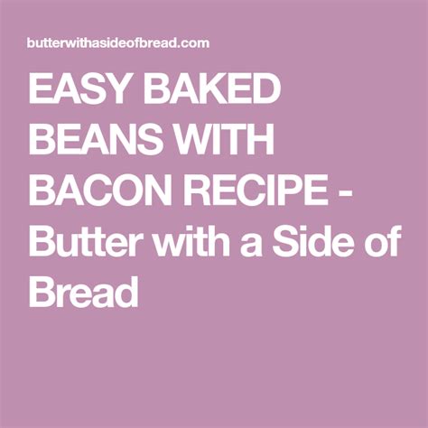 Easy Baked Beans With Bacon Recipe Butter With A Side Of Bread