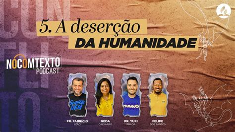 Lição 5 A DESERÇÃO DA HUMANIDADE NoComTexto Podcast Escola
