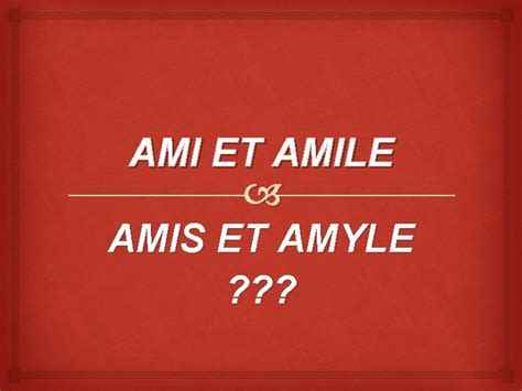 Ami Et Amile Amis Et Amyle Un Des