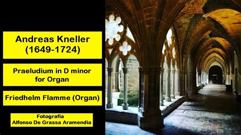 Andreas Kneller 1649 1724 Praeludium In D Minor For Organ Youtube