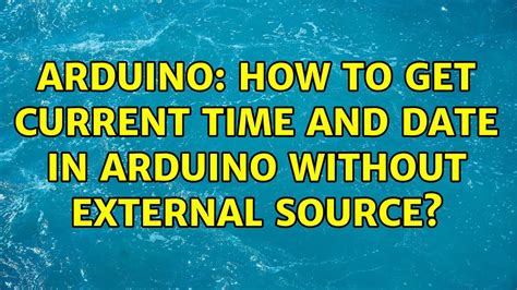 arduino how to get current time and date in arduino without external