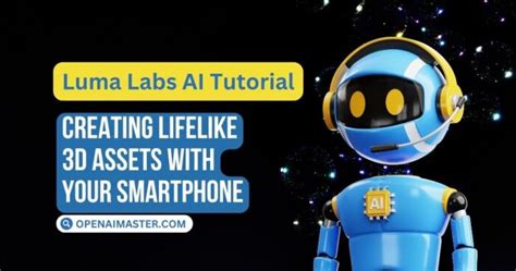 Luma Labs Ai Tutorial Creating Lifelike 3d Assets With Your Smartphone