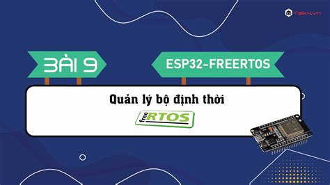 Lập Trình Esp 32 Freertos Bài 9 Quản Lý Bộ định Thời Tek4vn
