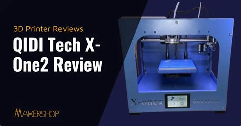 Qidi Tech X One2 Review A Great Plug And Play Printer Makershop