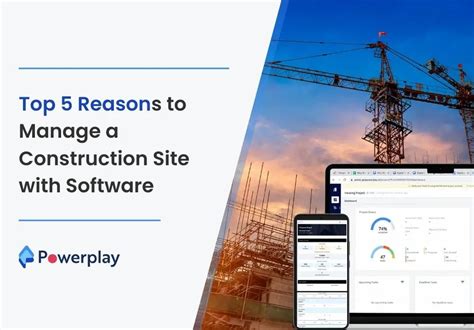Top 5 Reasons To Manage A Construction Site With Software Powerplay