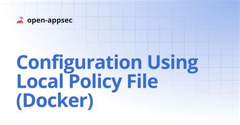 Configuration Using Local Policy File Docker Open Appsec