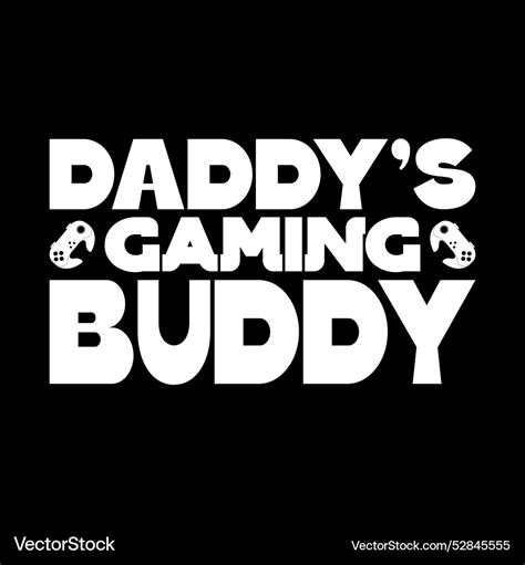 Daddys Gaming Buddy Royalty Free Vector Image Vectorstock