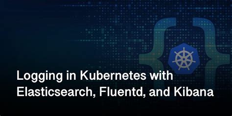Logging In Kubernetes With Elasticsearch Fluentd And Kibana Cloud
