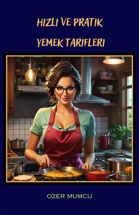 Hızlı Ve Pratik Yemek Tarifleri Ebook Özer Mumcu 9798224565481