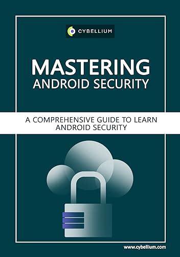 Mastering Android Security A Comprehensive Guide To Learn Android