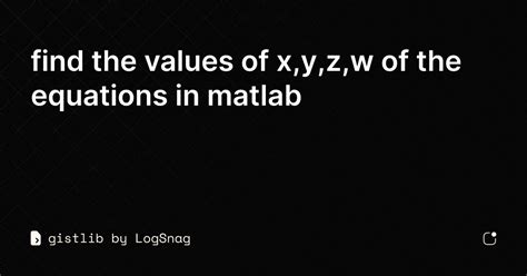gistlib find the values of x y z w of the equations in matlab