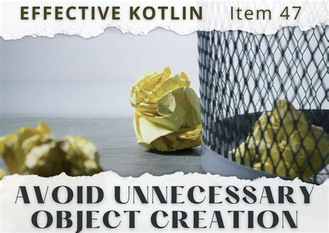 Effective Kotlin Item 47 Avoid Unnecessary Object Creation