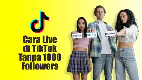 Cara Live Di Tiktok Tanpa Followers Tahun