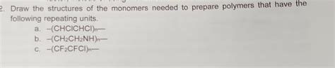 Solved Draw The Structures Of The Monomers Needed To Prepare