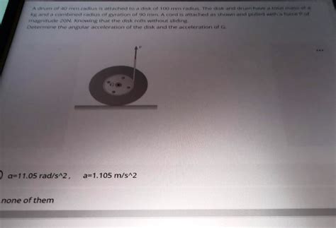 A Drum Of 100mm Radius Is Attached To A Disk Of 100mm Radius The Disk And Drum Have A Total