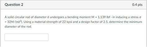 Solved A Solid Circular Rod Of Diameter D Undergoes A Chegg