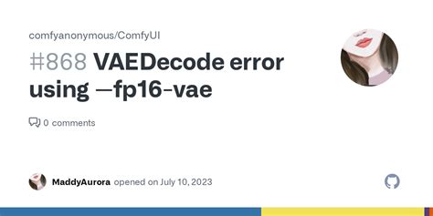 Vaedecode Error Using Fp16 Vae · Issue 868 · Comfyanonymouscomfyui · Github