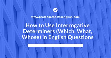 How To Use Interrogative Determiners Which What Whose In English Questions Professor Scott