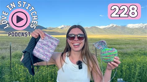 Love In Stitches Episode 228 Knitty Natty Knit And Crochet Podcast