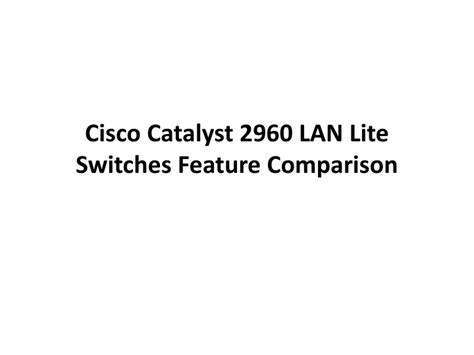 PPT Cisco Catalyst 2960 LAN Lite Switches Feature Comparison PowerPoint Presentation ID 1470075