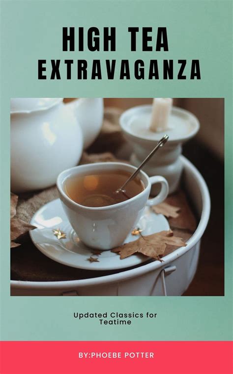Jp High Tea Extravaganza Updated Classics For Teatime