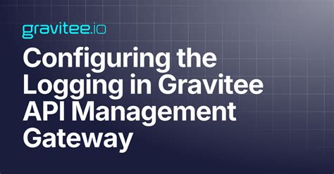 Configuring The Logging In Gravitee Api Management Gateway Gravitee Documentation